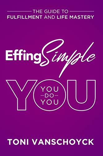Effing Simple YOU: You Do You by Toni Vanschoyck | Goodreads