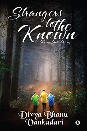 Strangers to the Known : Karma finds its way by Divya Bhanu Vankadari ...