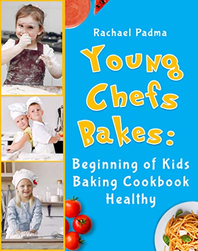 Young Chefs Bakes: The Begining of Kids Baking Cookbook: Recipes and ...