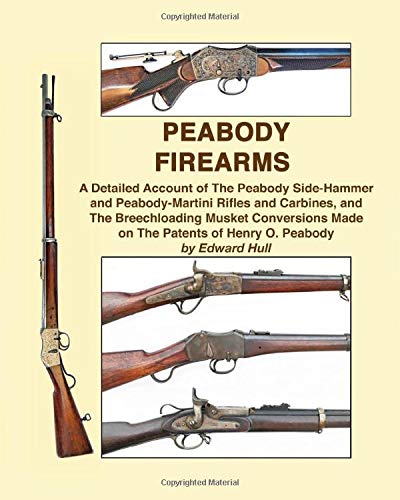 Peabody Firearms: A Detailed Account of The Peabody Side-Hammer and ...