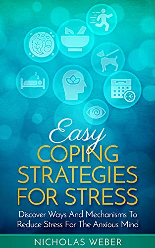 Easy Coping Strategies for Stress: Discover Ways and Mechanisms To ...