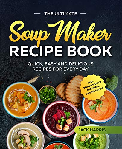 The Ultimate Soup Maker Recipe Book: Quick, Easy and Delicious Recipes ...
