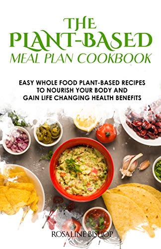 The Plant-Based Meal Plan Cookbook: Easy Whole Food Plant-Based Recipes ...