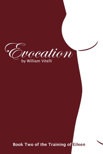 Evocation: Book Two of the Training of Eileen by William Vitelli ...