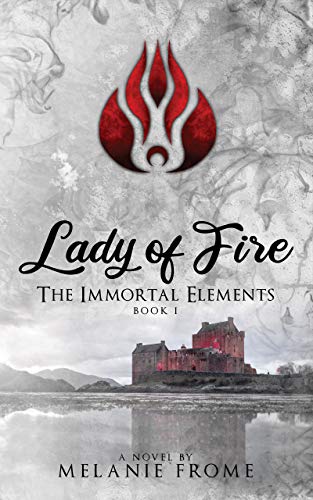 Lady of Fire: The Immortal Elements by Melanie Frome | Goodreads