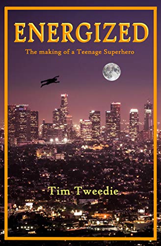Energized: The Making of a Teenage Superhero by Tim Tweedie | Goodreads