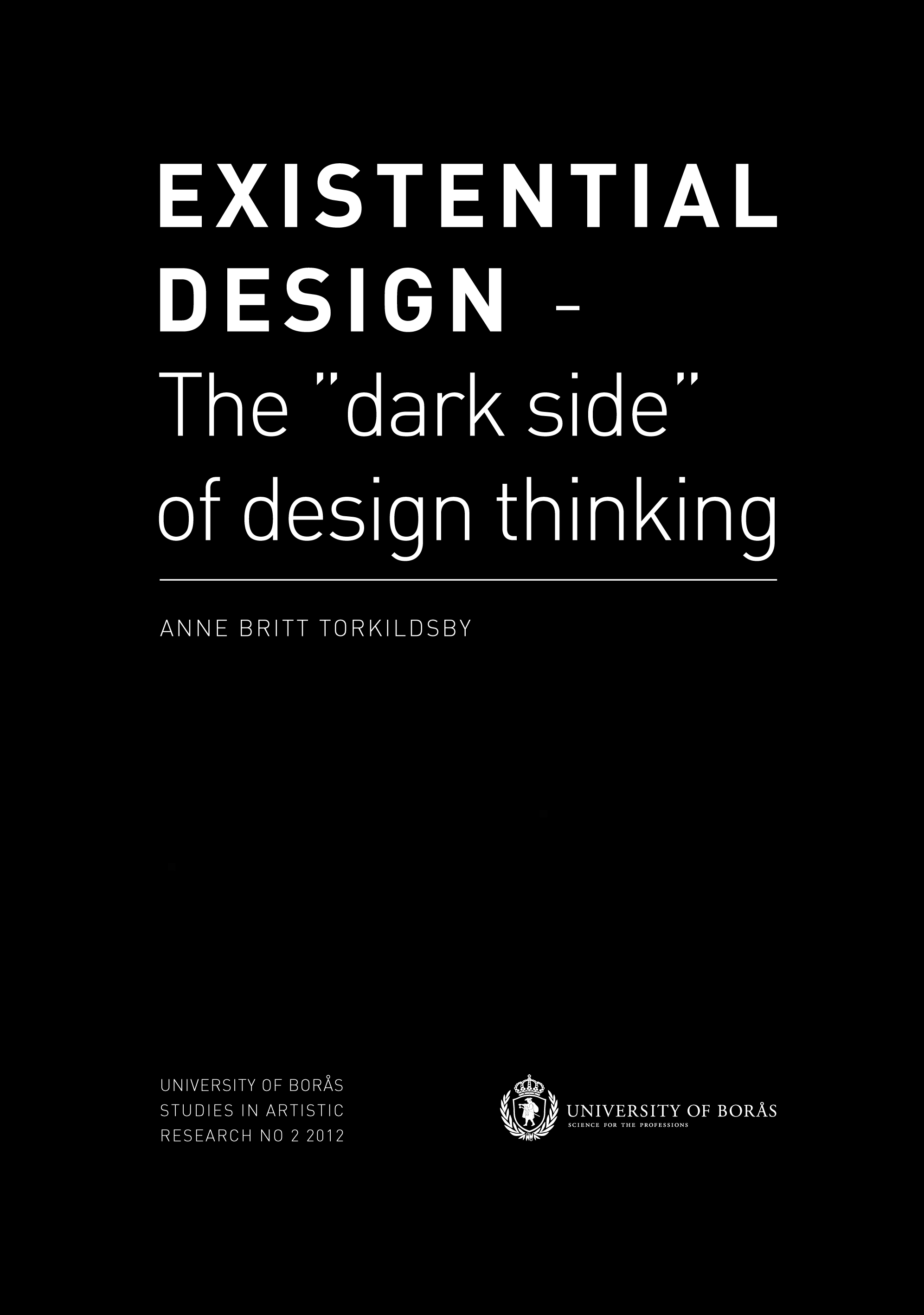 Existential design - The "dark side" of design thinking by Anne Britt ...