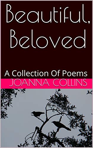 Beautiful, Beloved: A Collection Of Poems by Joanna Collins | Goodreads