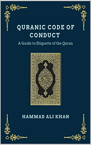 Quranic Code of Conduct - A Guide to Etiquette of the Quran by Hammad ...