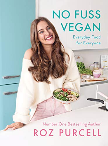 No Fuss Vegan: Everyday Food for Everyone by Roz Purcell | Goodreads