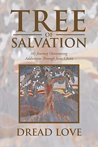 Tree of Salvation: My Journey Overcoming Addictions Through Jesus ...