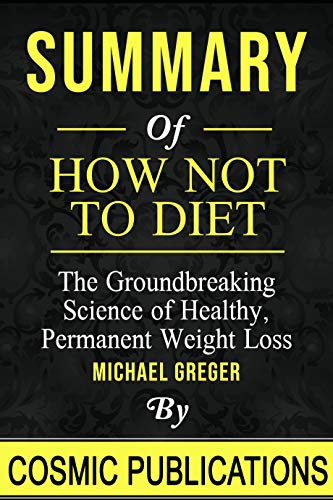 Summary: How Not to Diet: The Groundbreaking Science of Healthy ...