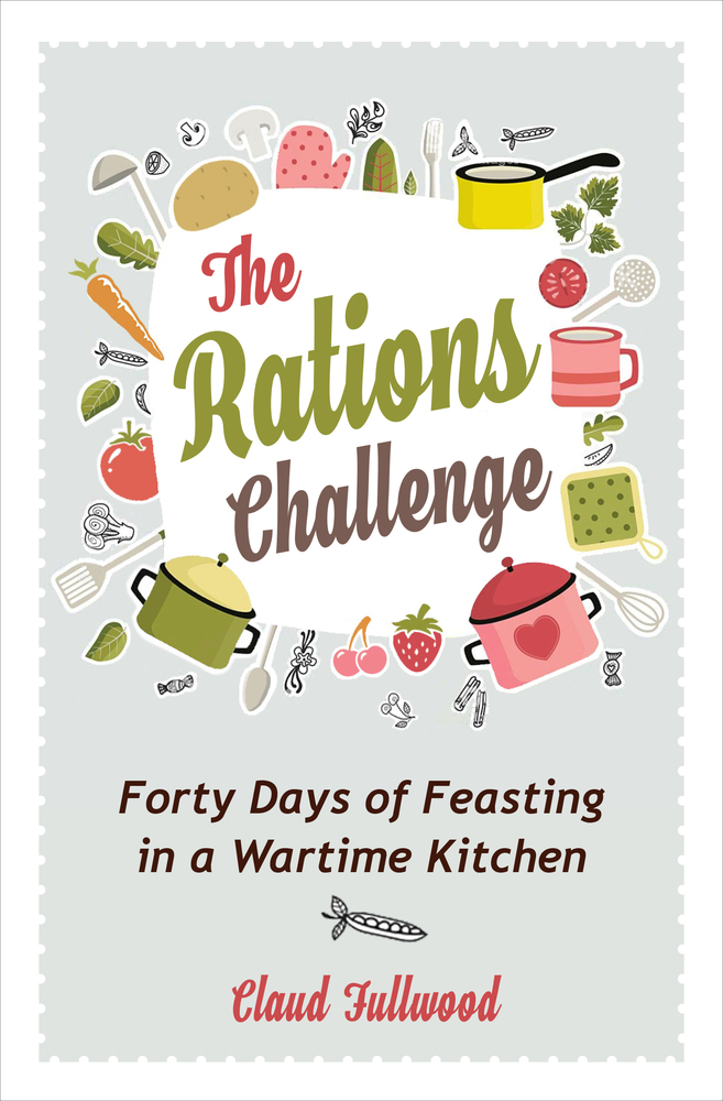 The Rations Challenge: Forty Days of Feasting in a Wartime Kitchen by Claud Fullwood | Goodreads