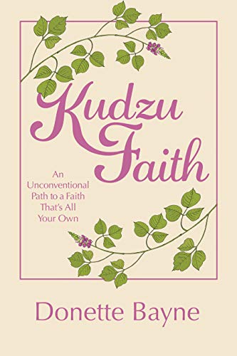 Kudzu Faith: An Unconventional Path to a Faith That's All Your Own by ...