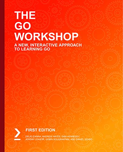 The Go Workshop: Learn to write clean, efficient code and build high-performance applications ...