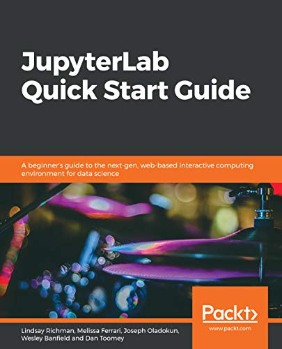 JupyterLab Quick Start Guide: A beginner's guide to the next-gen, web ...