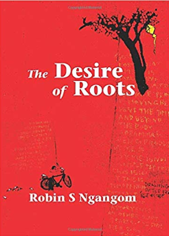 The Desire of Roots by Robin S. Ngangom | Goodreads