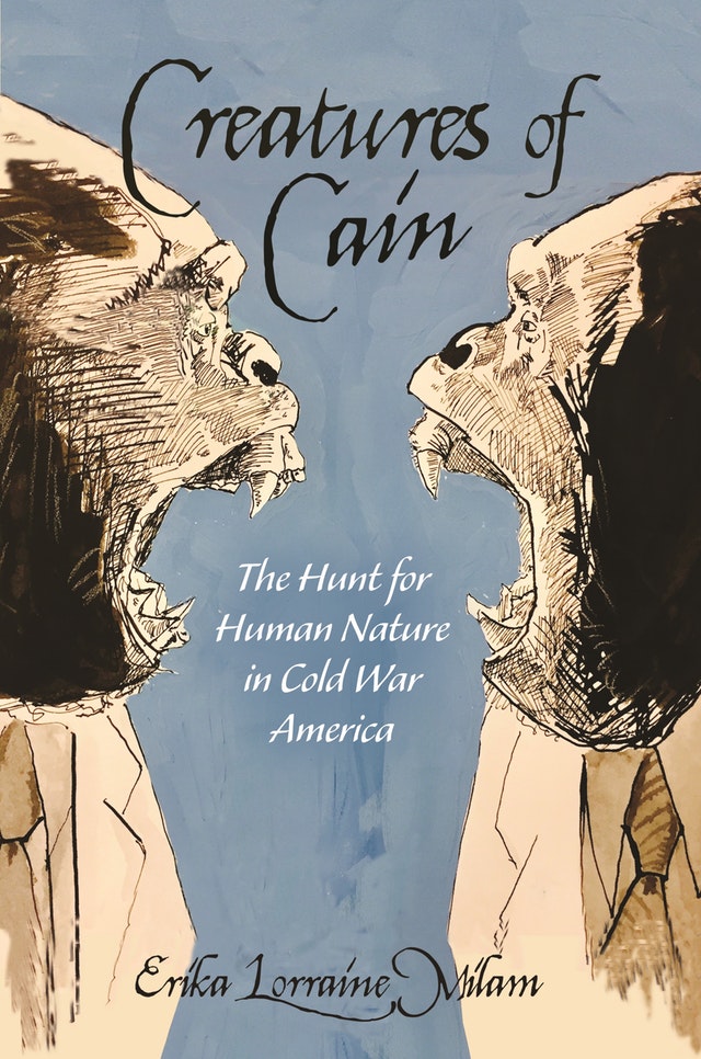 Creatures of Cain: The Hunt for Human Nature in Cold War America by ...
