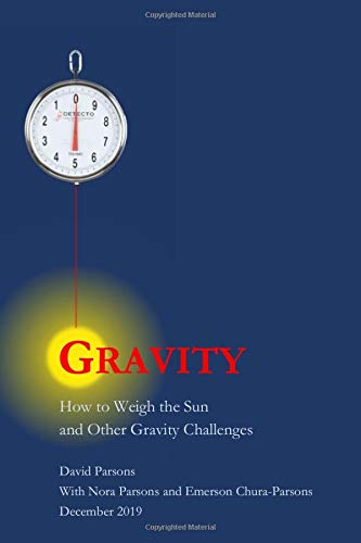 Gravity: How to Weigh the Sun and Other Gravity Challenges by David J ...