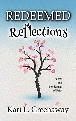 Redeemed Reflections Devotional: Poems and Ponderings of Faith by Kari L. Greenaway | Goodreads