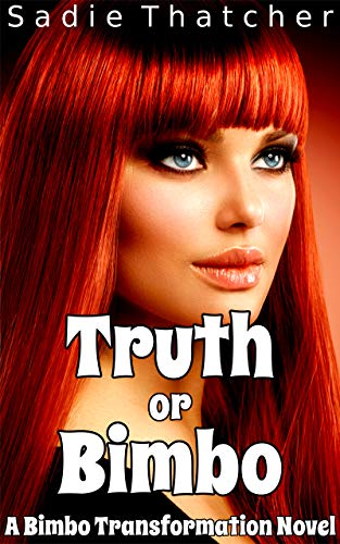 Truth or Bimbo: A Bimbo Transformation Novel by Sadie Thatcher | Goodreads