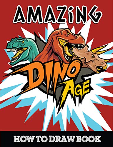 Amazing Dino Age How to Draw Book: How to Draw Dinosaurs | A Step-by ...