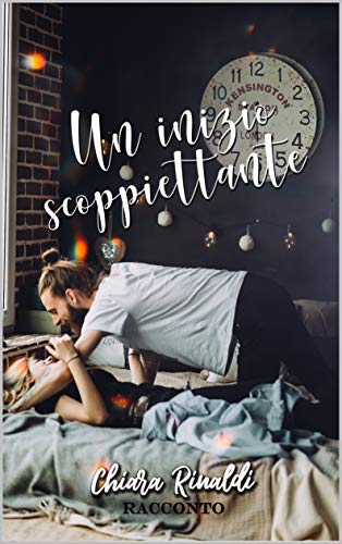 Un inizio scoppiettante (Italian Edition) by Chiara Rinaldi | Goodreads