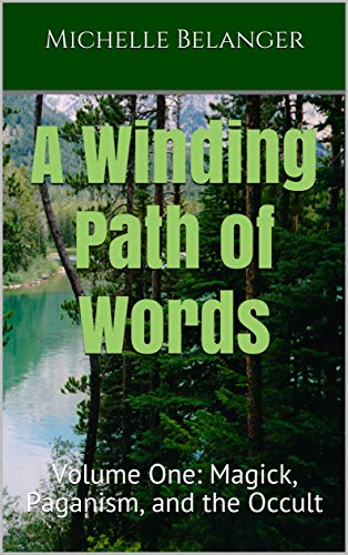 A Winding Path of Words: Volume One: Magick, Paganism, and the Occult ...