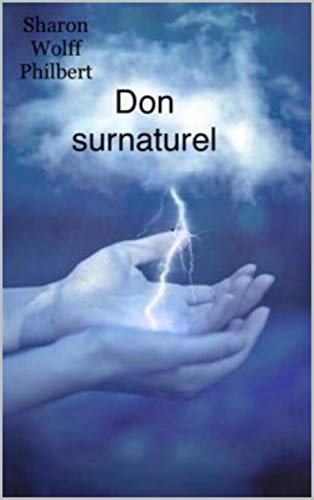 Don surnaturel (French Edition) by Sharon Wolff-Philbert | Goodreads