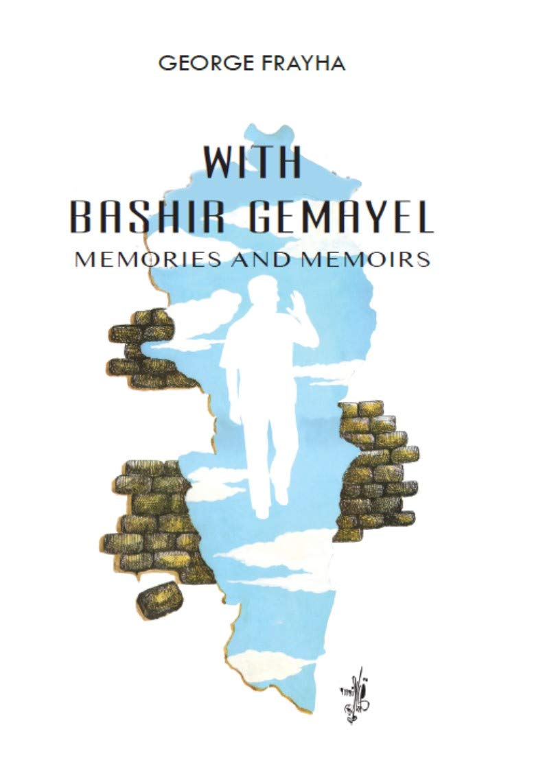 With Bashir Gemayel: Memories and Memoirs by George Frayha | Goodreads