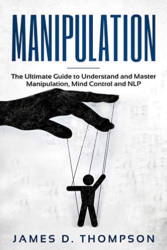 Manipulation: The Ultimate Guide to Understand and Master Manipulation ...