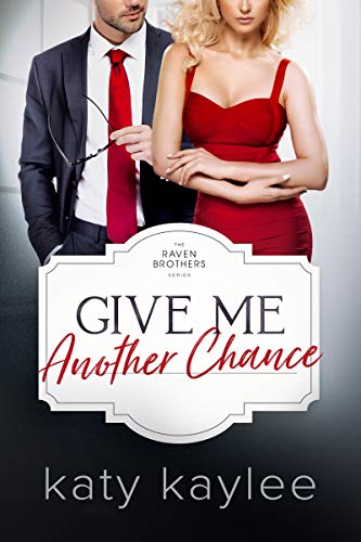 Give Me Another Chance (The Raven Brothers #3) by Katy Kaylee | Goodreads