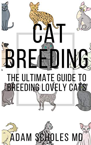 Cat Breeding: The Ultimate Guide to Breeding Lovely Cats by Adam ...