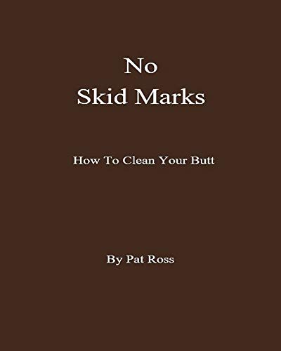 No Skid Marks: How To Clean Your Butt by Pat Ross | Goodreads