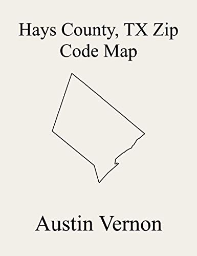 Hays County, Texas Zip Code Map: Includes Kyle-Buda, San Marcos, and ...