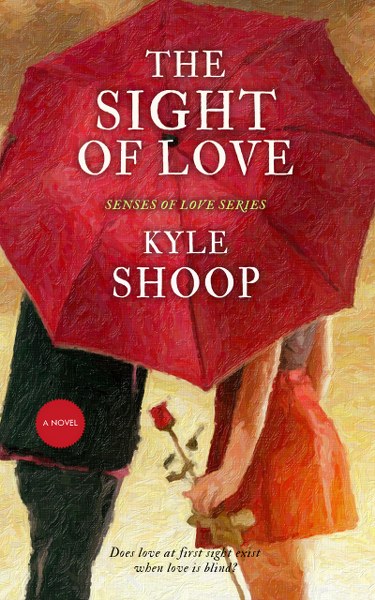 The Sight of Love (Senses of Love #2) by Kyle Shoop | Goodreads