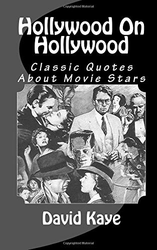 Hollywood On Hollywood: Classic Quotes About Movie Stars by David Kaye ...