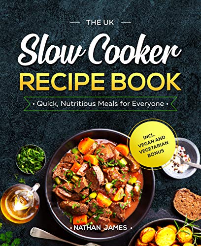 The UK Slow Cooker Recipe Book: Quick, Nutritious Meals for Everyone ...