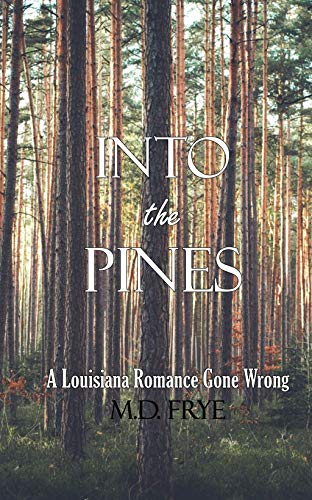 Into the Pines: A Southern Novel by M.D. Frye | Goodreads