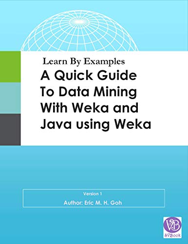 Learn By Examples - A Quick Guide to Dtaa Mining with Weka and Java using Weka by Eric Goh ...