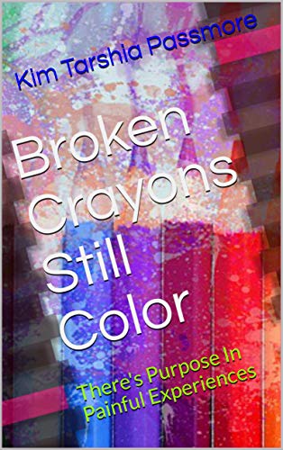 Broken Crayons Still Color: There's Purpose In Painful Experiences by ...