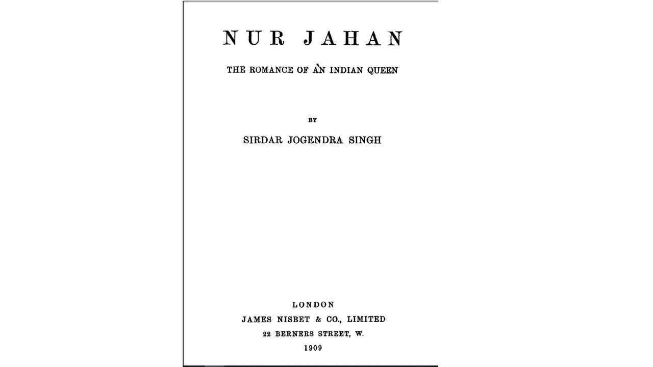 Nur Jahan - The Romance of an Indian Queen by sirdar jogendra singh ...