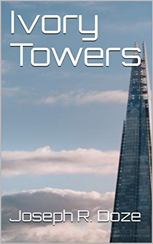 Ivory Towers by Joseph R. Doze | Goodreads