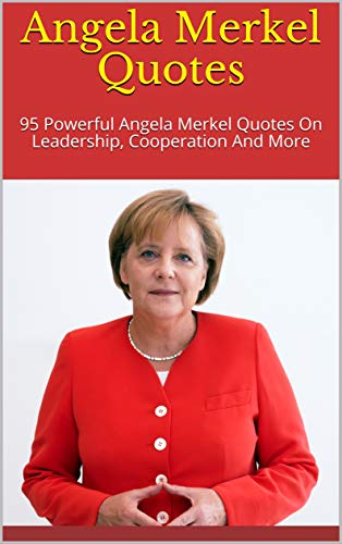 Angela Merkel Quotes: 95 Powerful Angela Merkel Quotes On Leadership ...