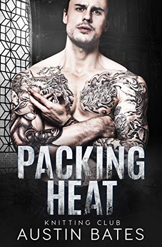 Packing Heat (Knitting Club #2) by Austin Bates | Goodreads