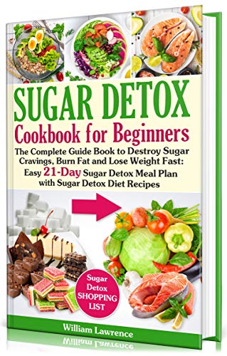 Sugar Detox Guide Book for Beginners: The Complete Cookbook to Bust ...