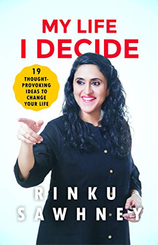 My Life I Decide by Rinku Sawhney | Goodreads