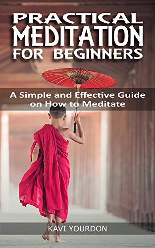 Practical Meditations for Beginners: A Simple and Effective Guide on ...