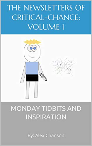 The Newsletters of Critical-Chance: Volume 1: Monday Tidbits and ...