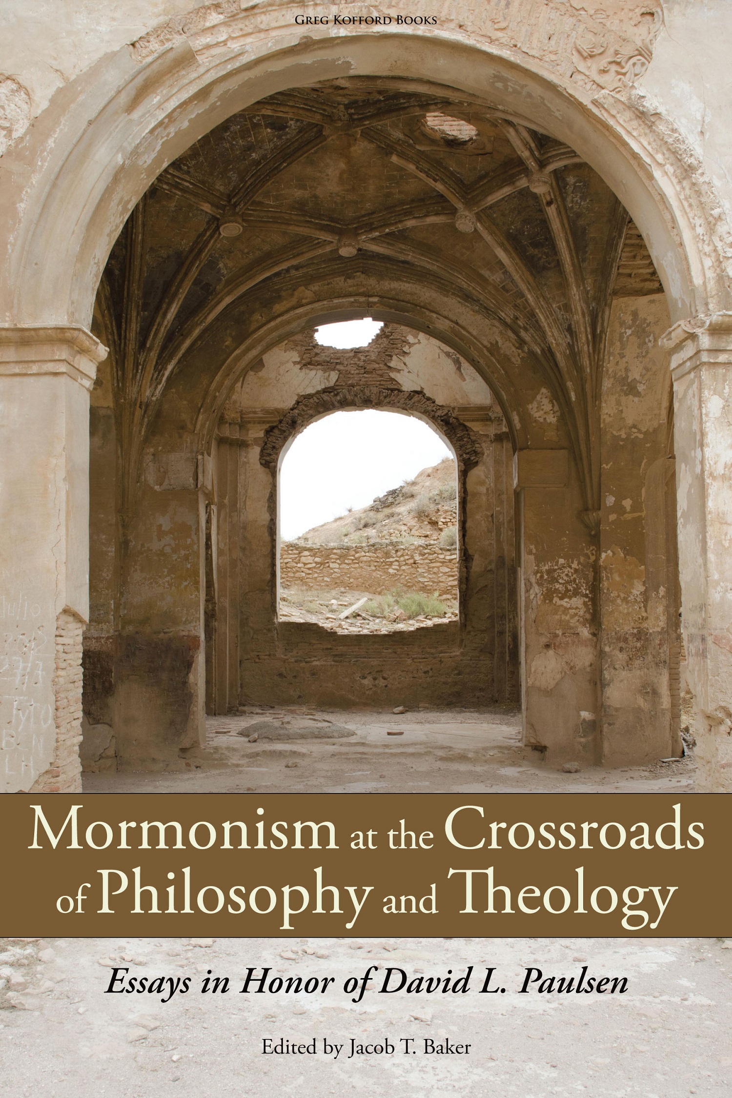 Mormonism at the Crossroads of Philosophy and Theology: Essays in Honor ...